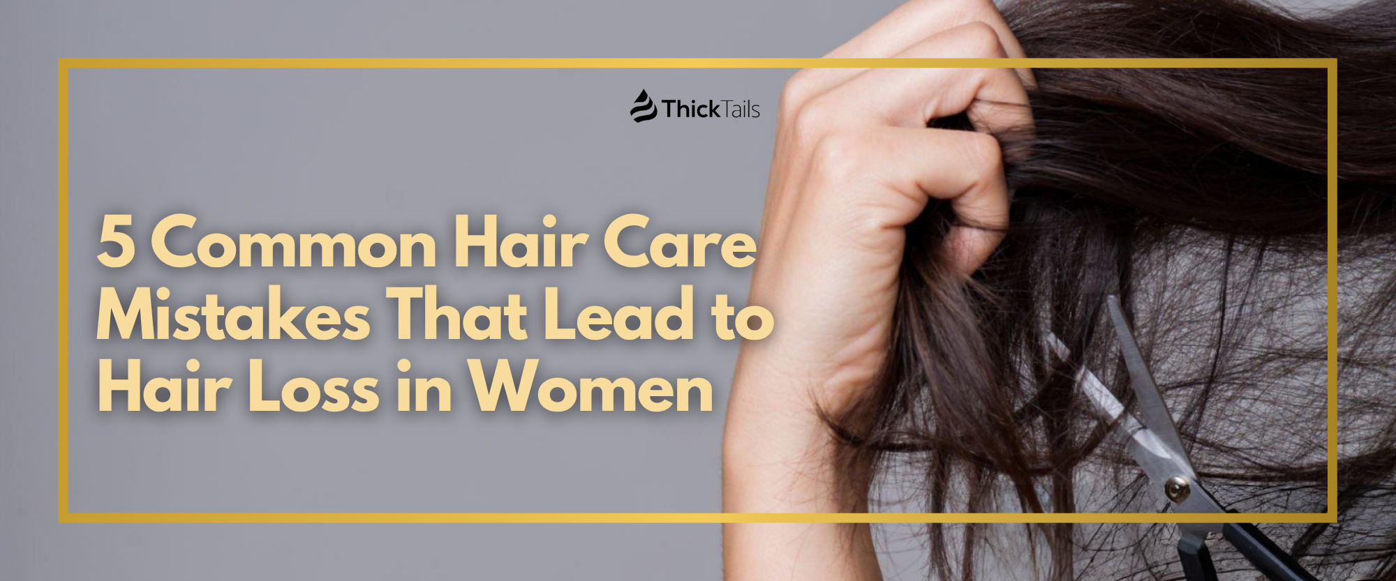 5 Common Hair Care Mistakes That Lead to Hair Loss in Women – ThickTails