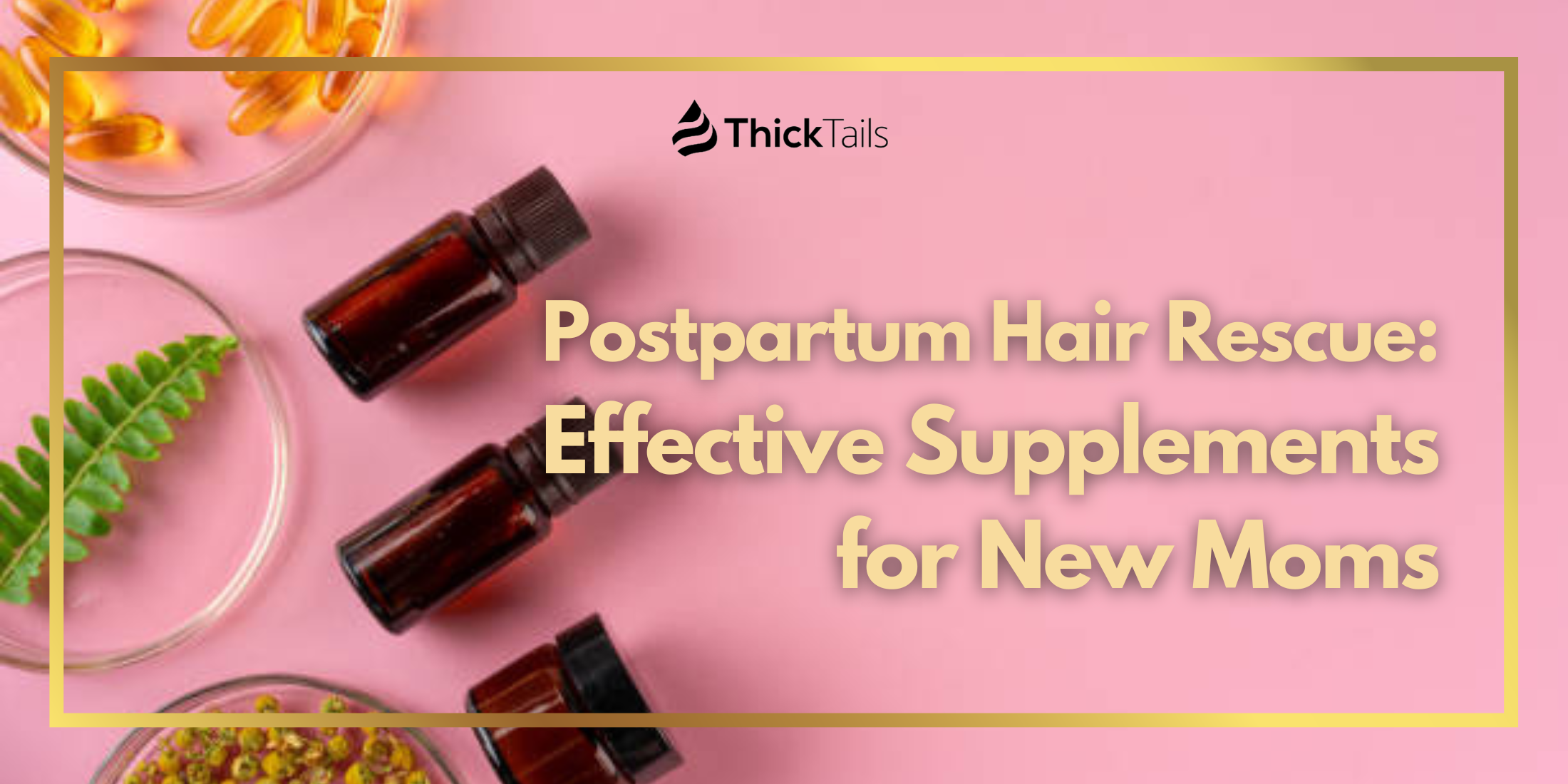 Postpartum Hair Rescue: Effective Supplements for New Moms – ThickTails